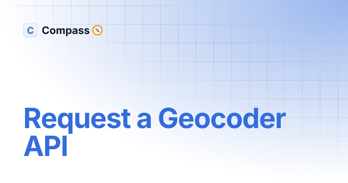 Request a Geocoder API | Compass 🧭